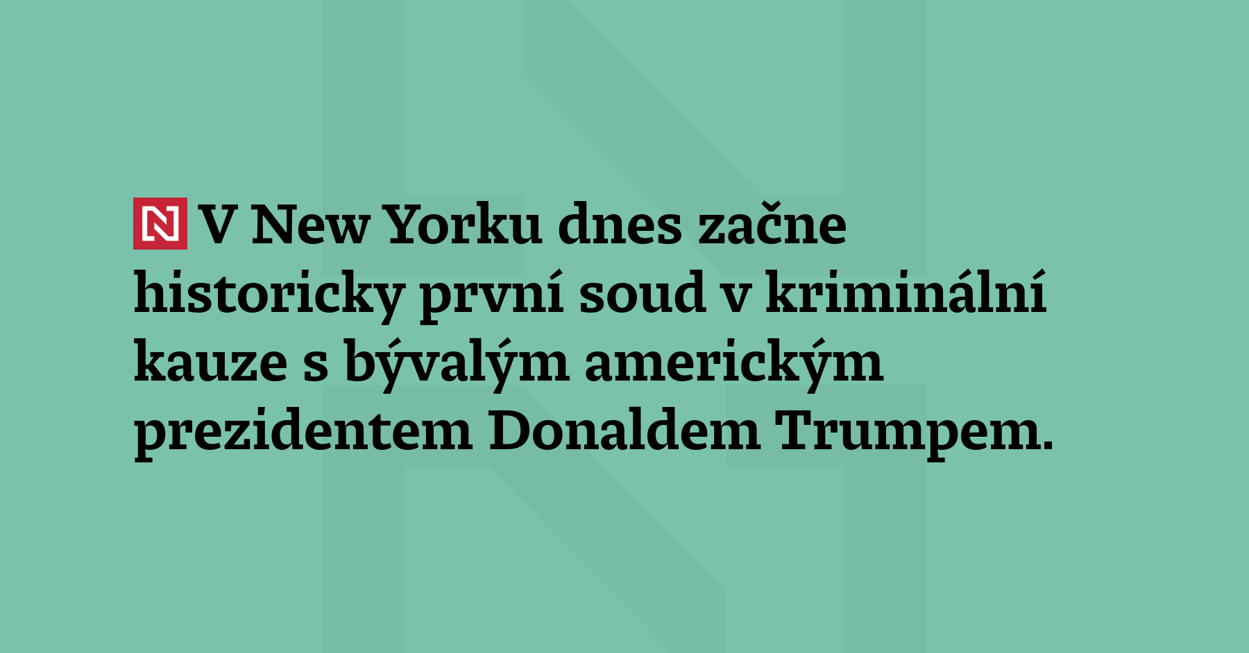 V New Yorku dnes začne historicky první soud v kriminální kauze s bývalým americkým prezidentem ...