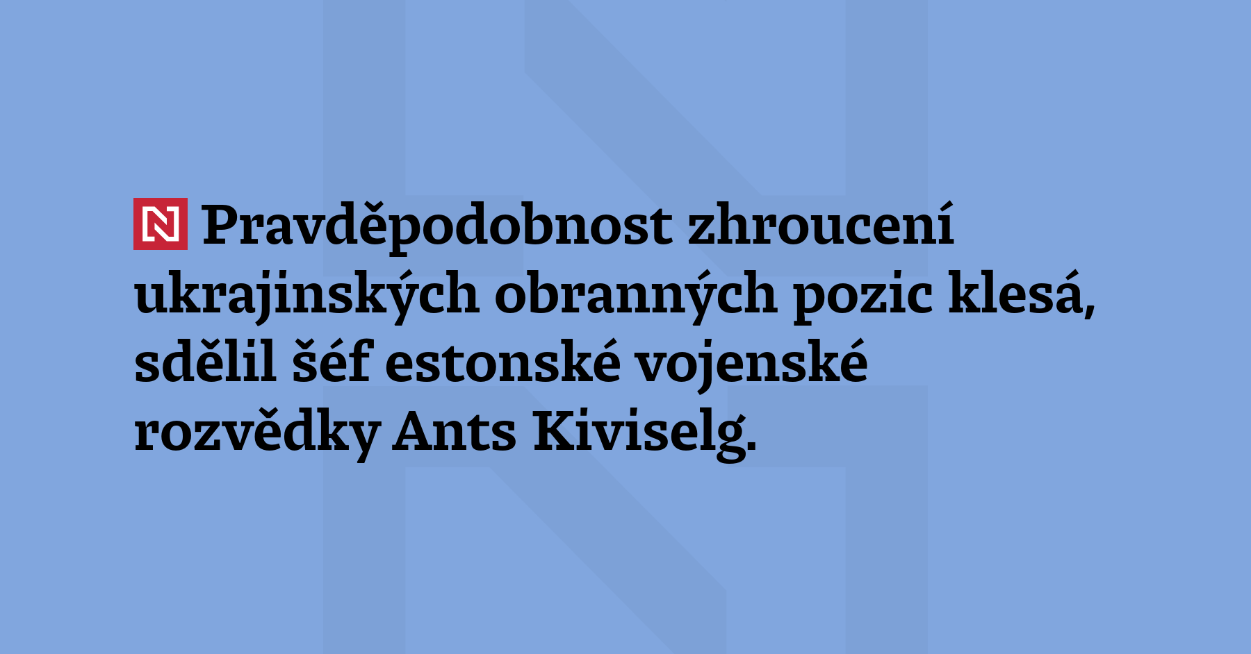 Pravděpodobnost zhroucení ukrajinských obranných pozic klesá, sdělil ...