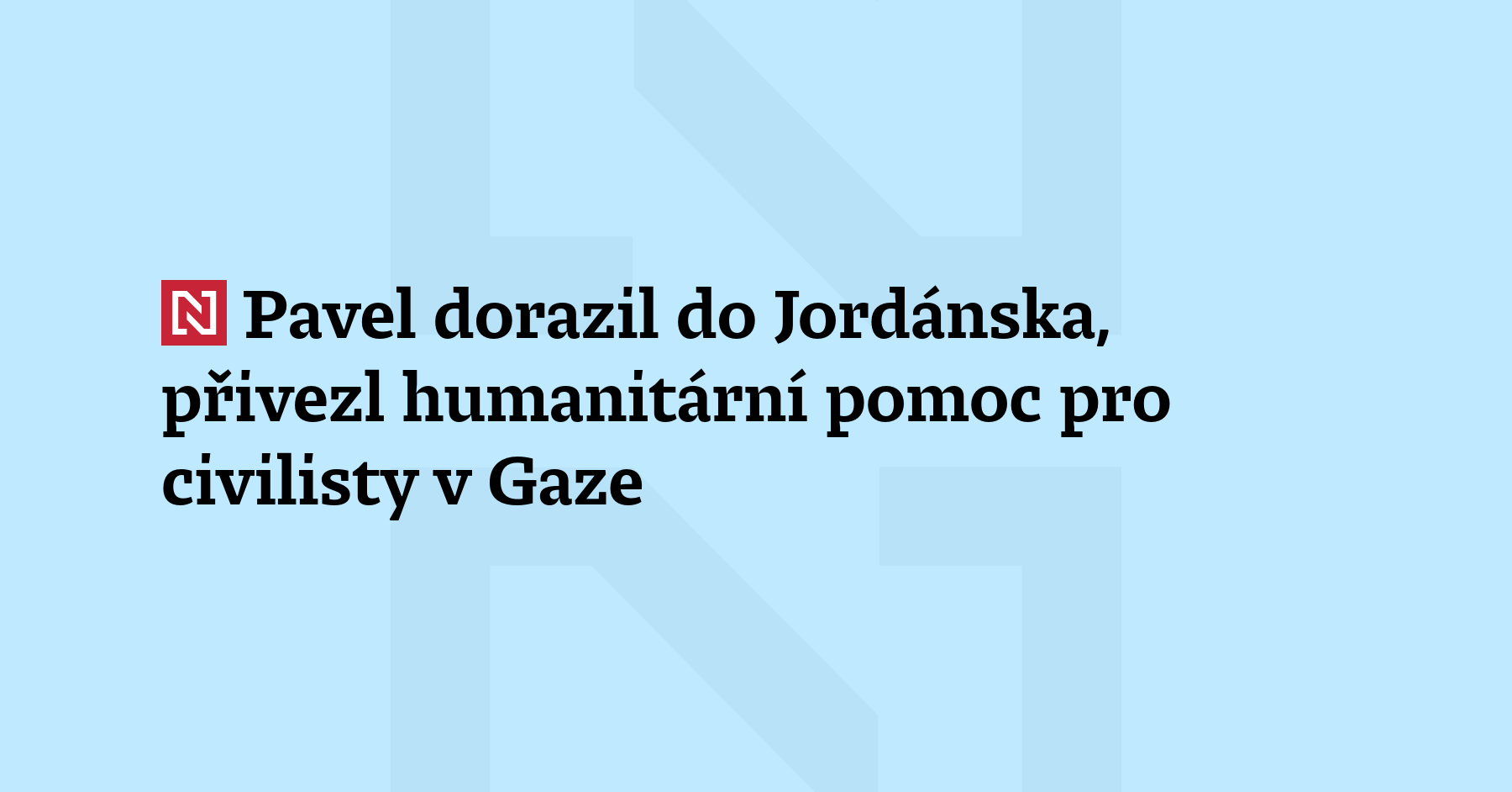 Pavel dorazil do Jordánska, přivezl humanitární pomoc pro civilisty v Gaze