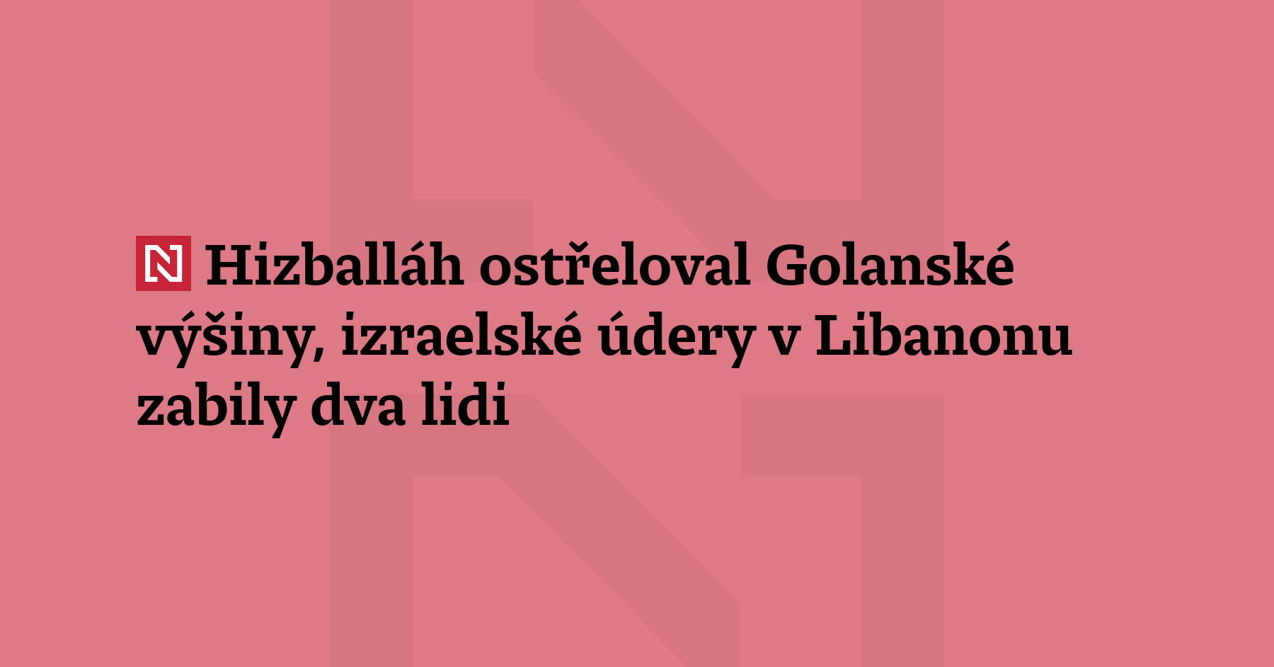 Hizballáh ostřeloval Golanské výšiny, izraelské údery v Libanonu zabily ...