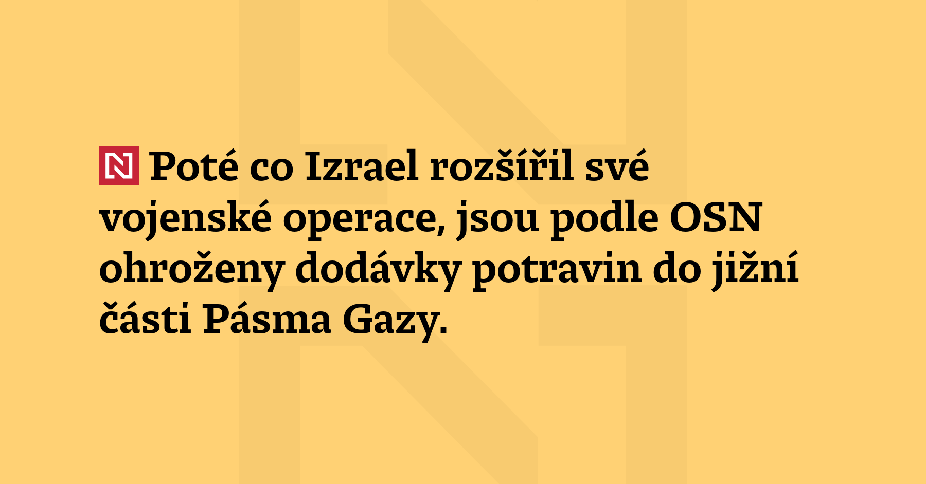 Poté co Izrael rozšířil své vojenské operace, jsou podle OSN ohroženy ...