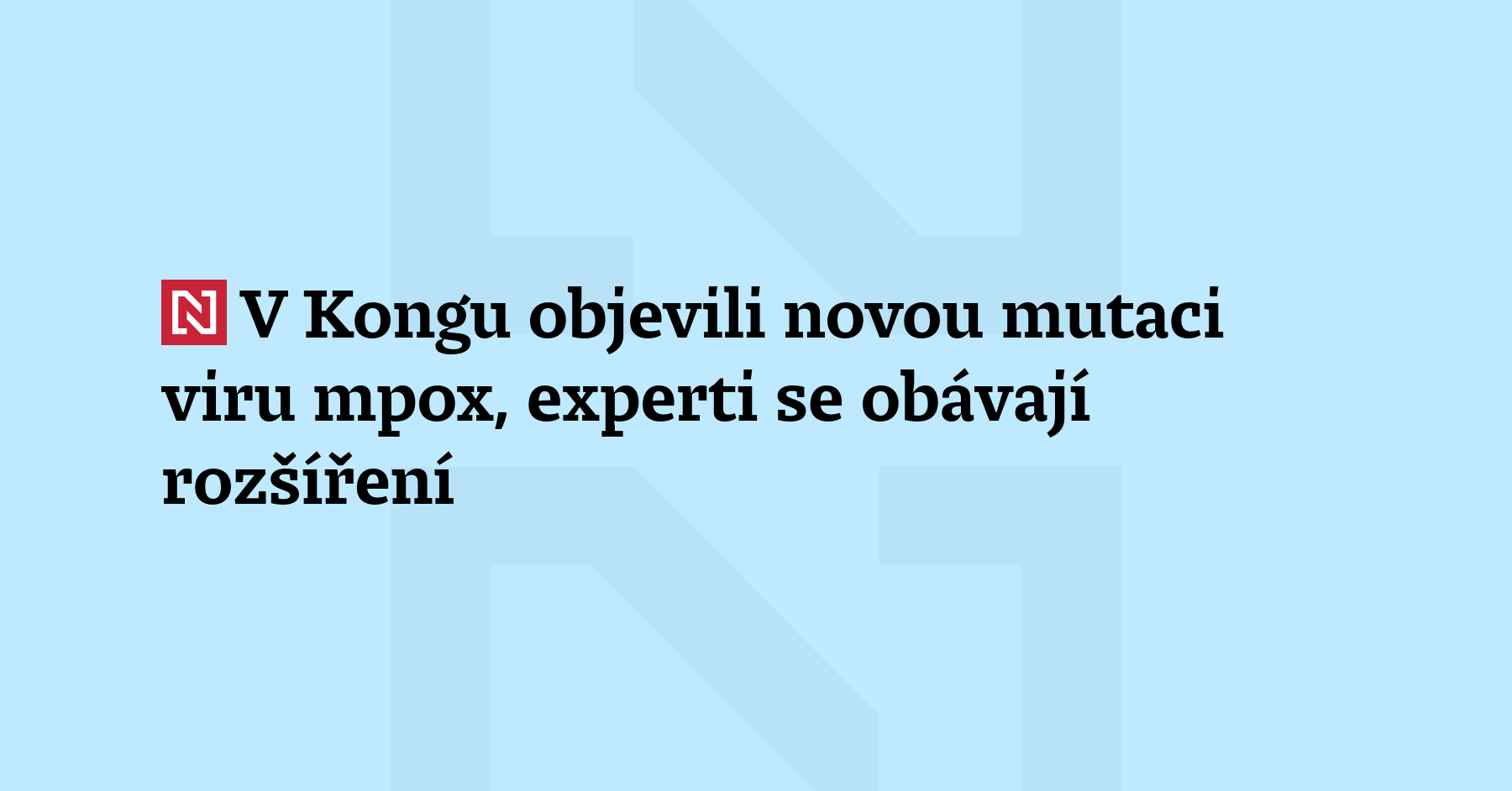 V Kongu objevili novou mutaci viru mpox, experti se obávají rozšíření