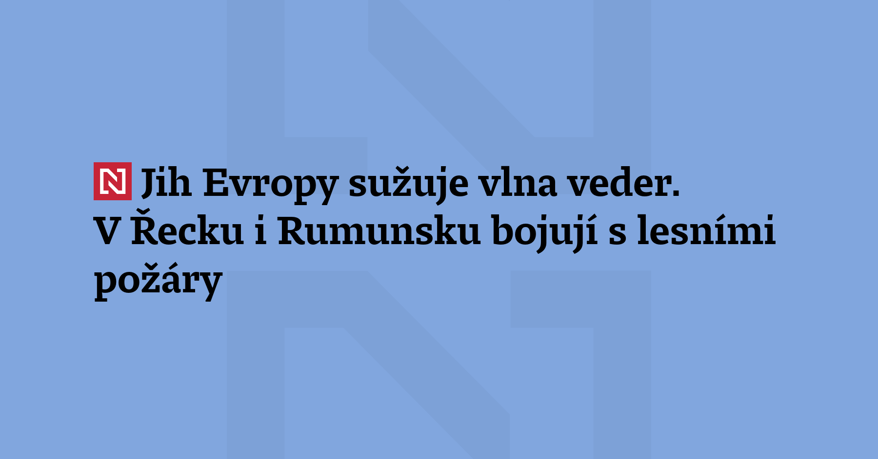 Jih Evropy sužuje vlna veder. V Řecku i Rumunsku bojují s lesními požáry