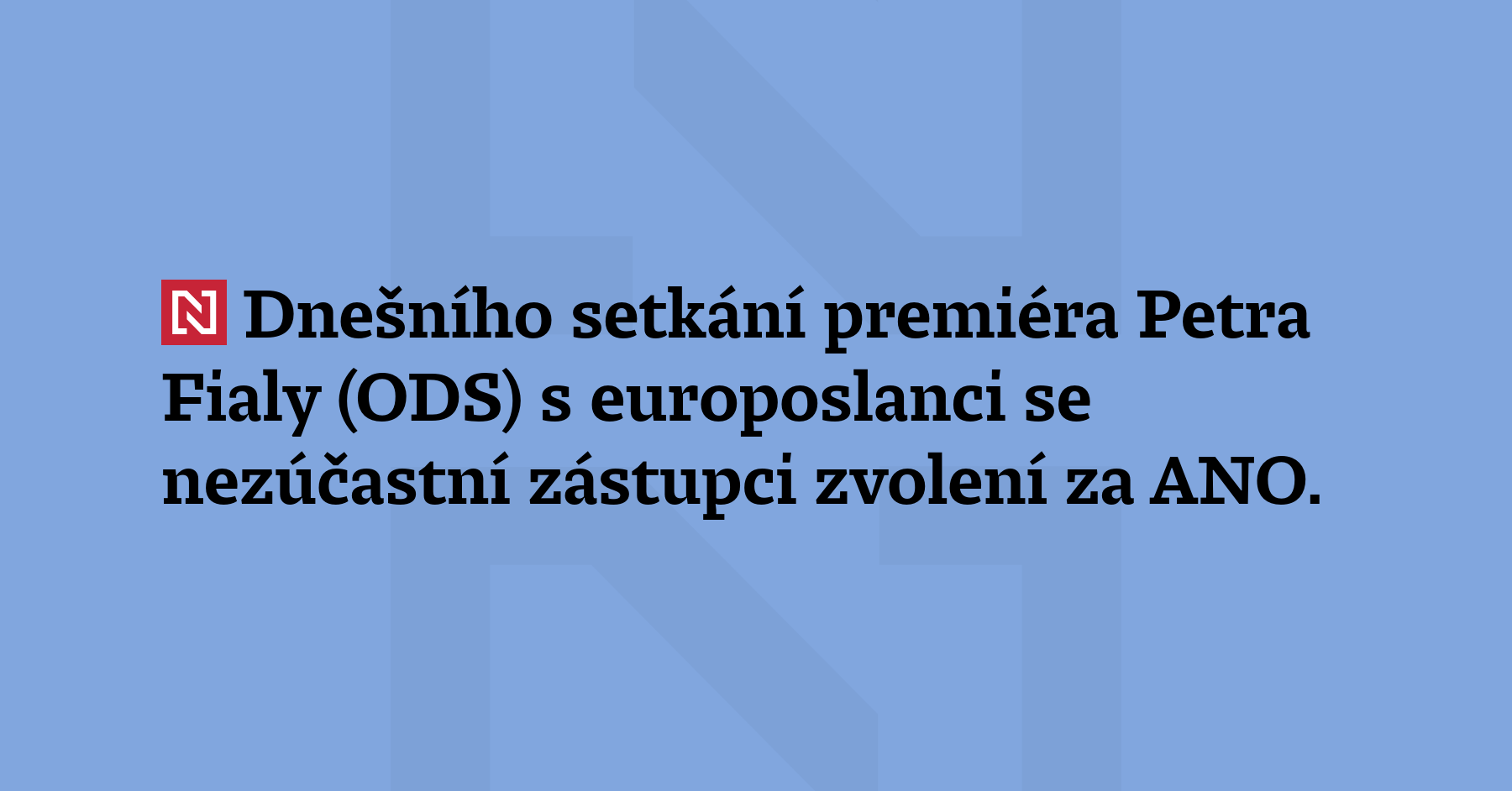 Dnešního setkání premiéra Petra Fialy (ODS) s europoslanci se nezúčastní zástupci zvolení za ANO