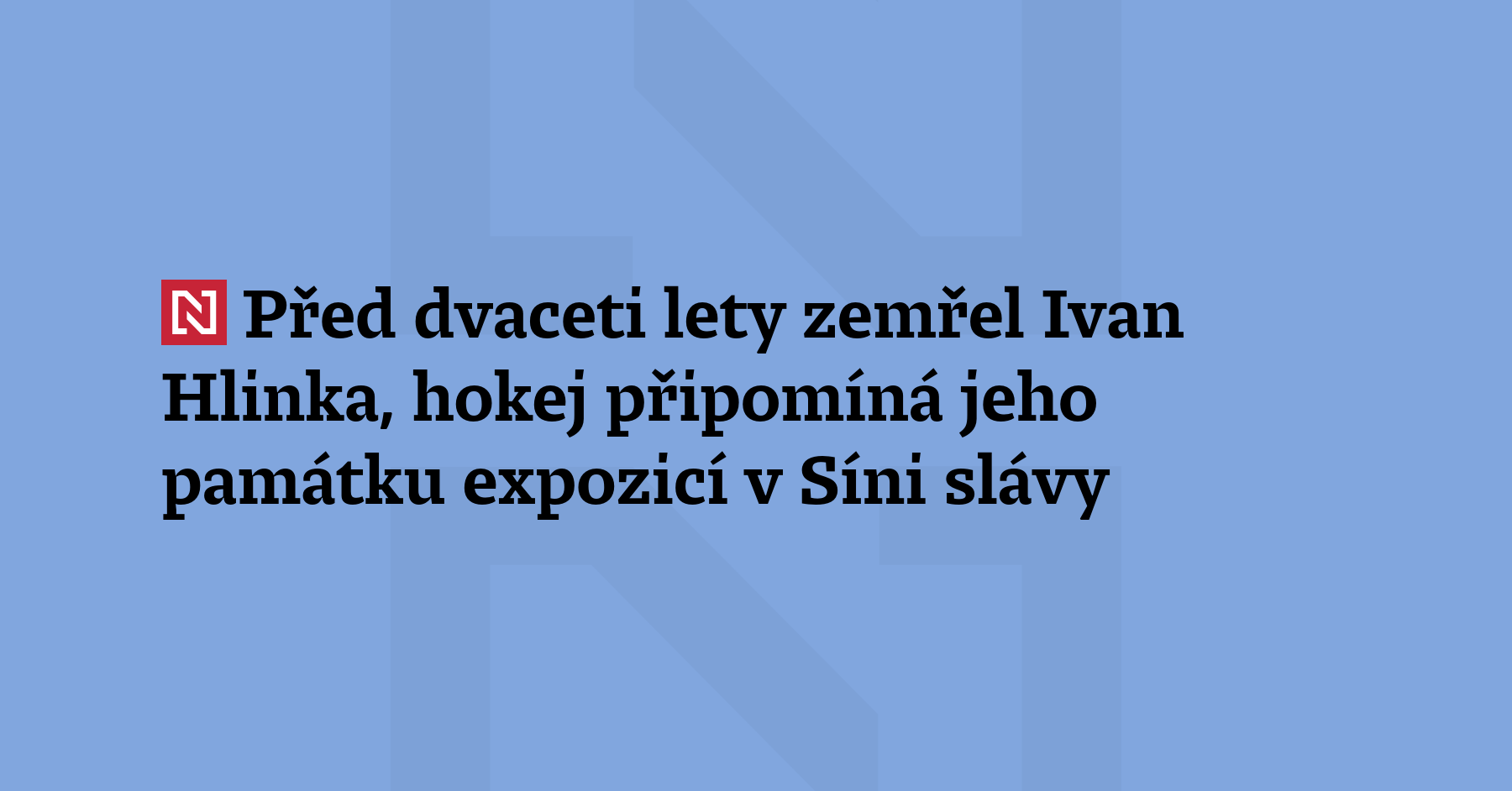 Před dvaceti lety zemřel Ivan Hlinka, hokej připomíná jeho památku ...