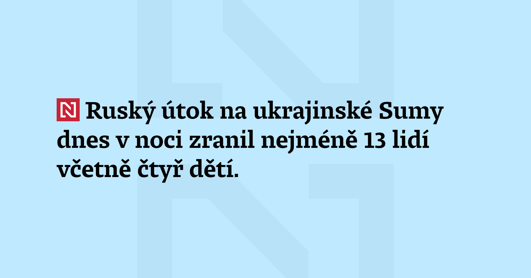Ruský útok na ukrajinské Sumy dnes v noci zranil nejméně 13 lidí včetně čtyř dětí