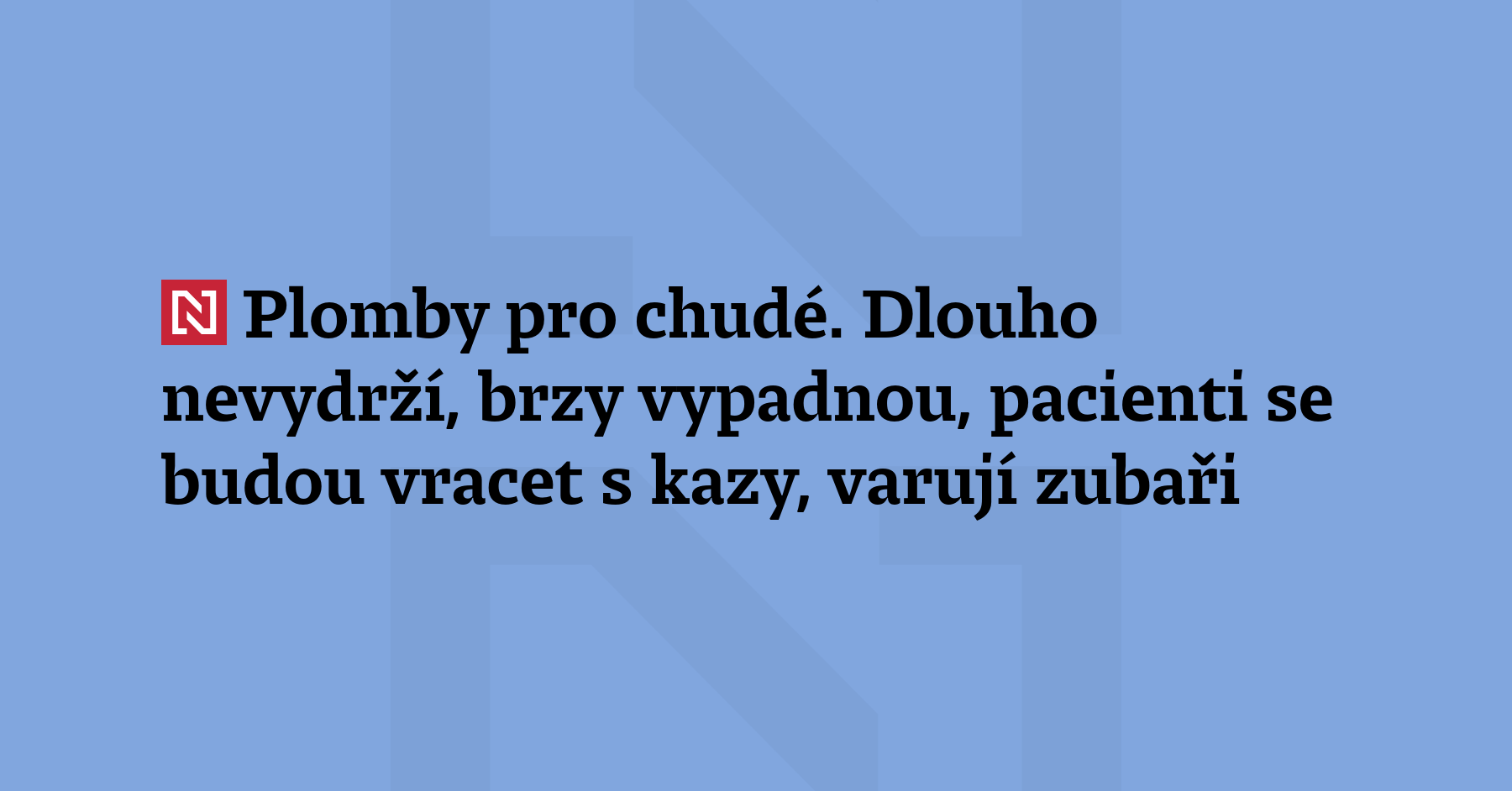 Plomby pro chudé. Dlouho nevydrží, brzy vypadnou, pacienti se budou ...