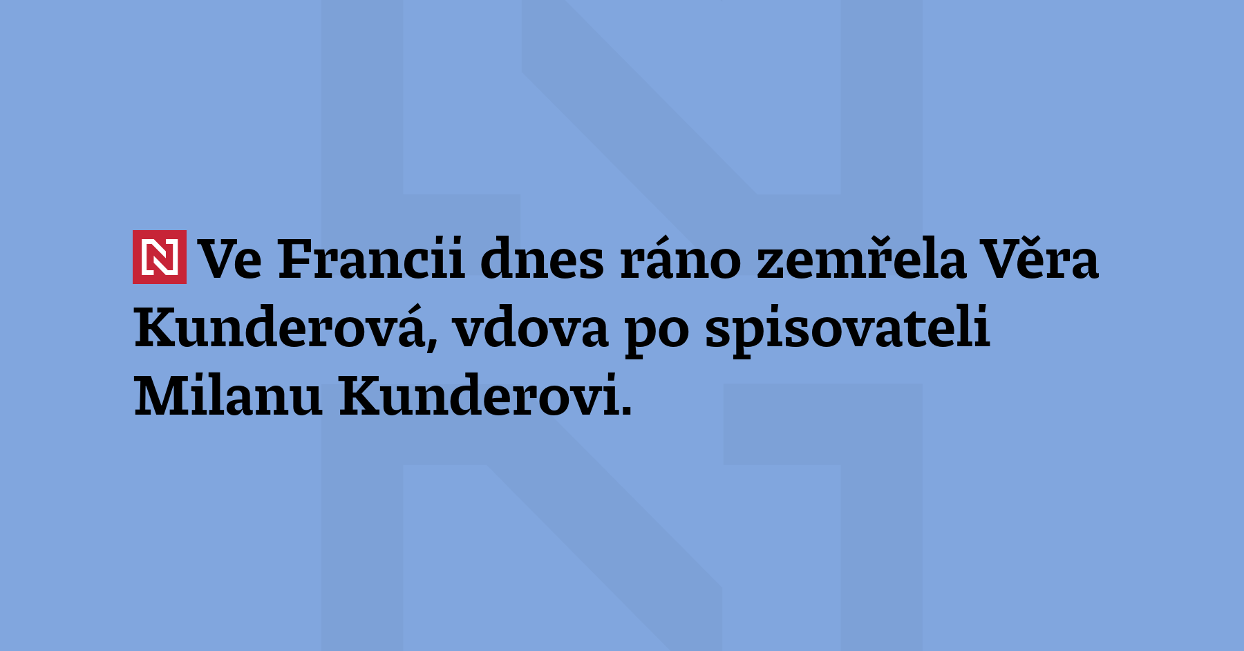 Ve Francii dnes ráno zemřela Věra Kunderová, vdova po spisovateli ...