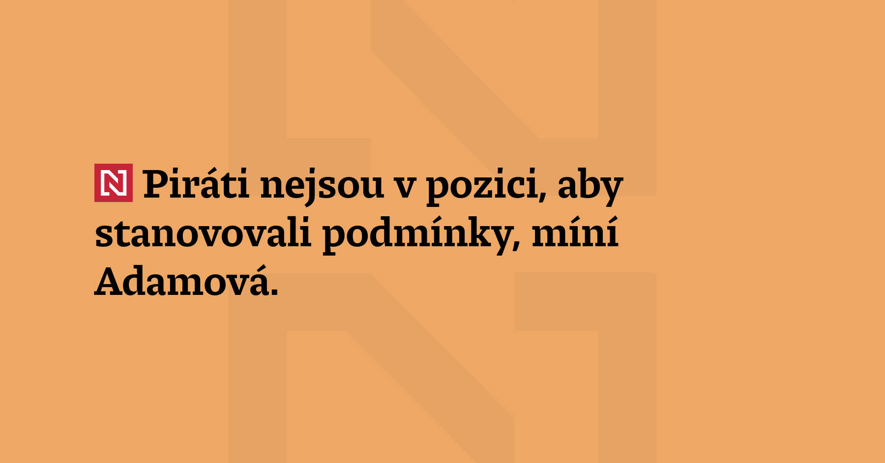 Piráti nejsou v pozici, aby stanovovali podmínky, míní Adamová