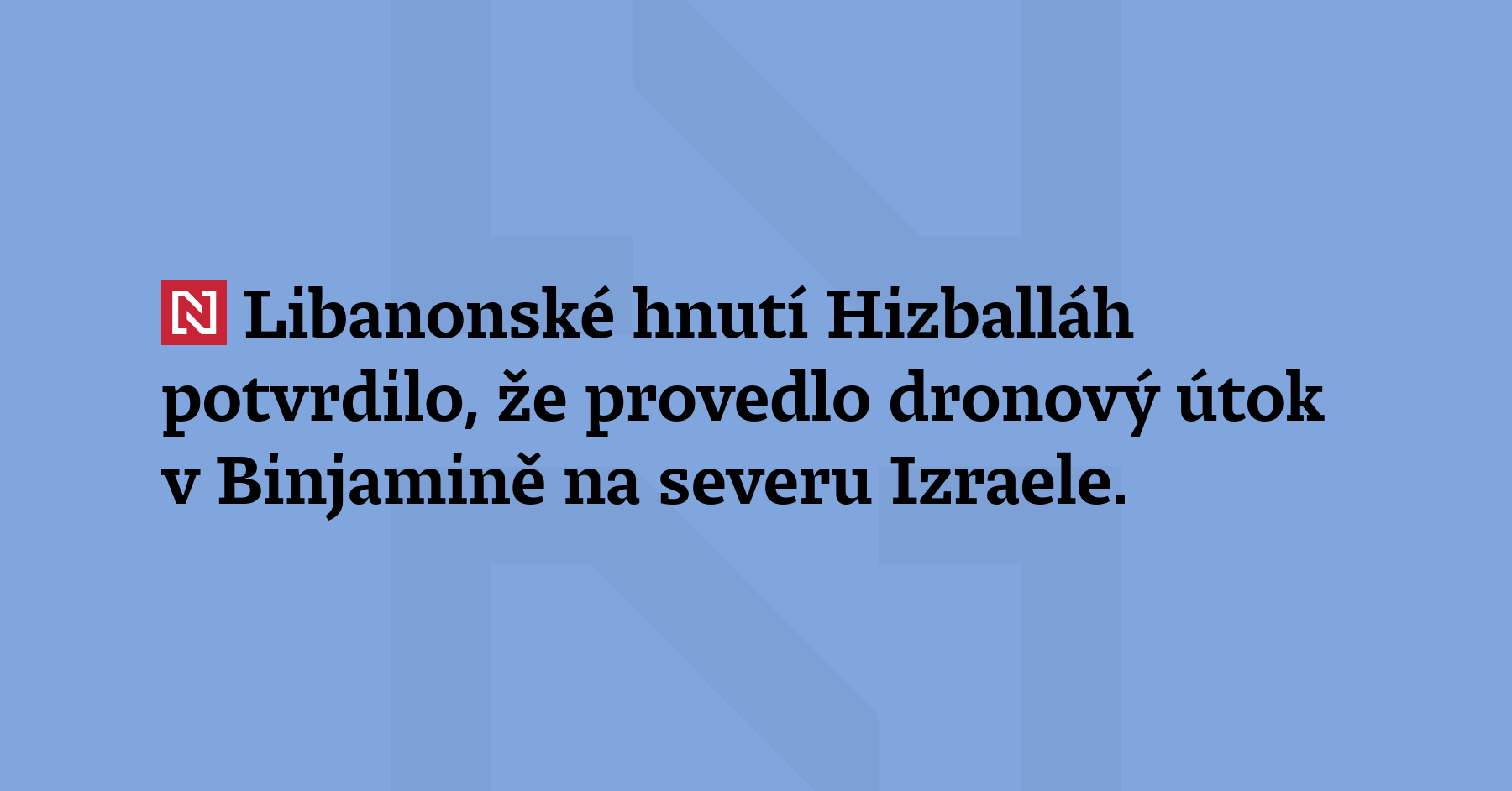 Libanonské hnutí Hizballáh potvrdilo, že provedlo dronový útok v ...