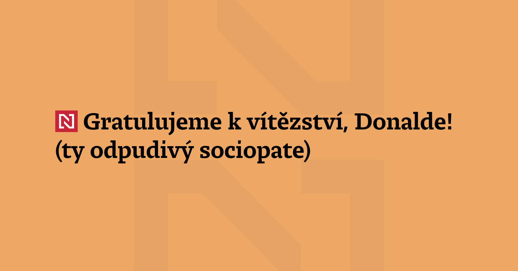 Gratulujeme k vítězství, Donalde! (ty odpudivý sociopate)