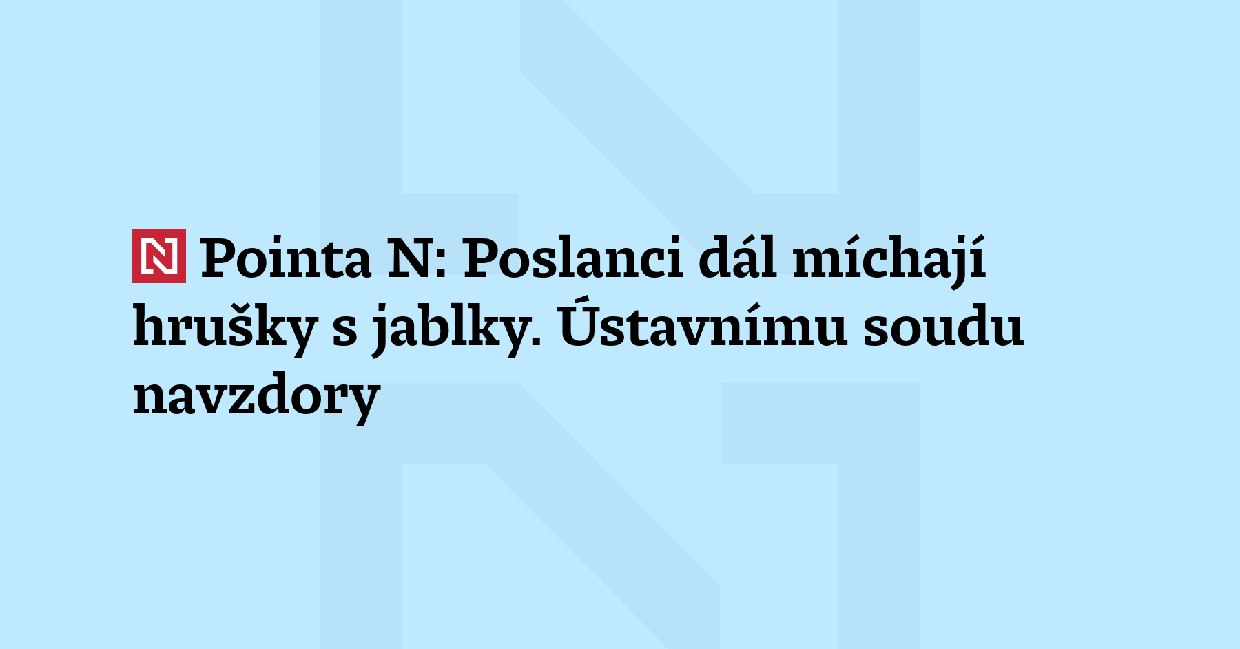 Pointa N: Poslanci dál míchají hrušky s jablky. Ústavnímu soudu navzdory