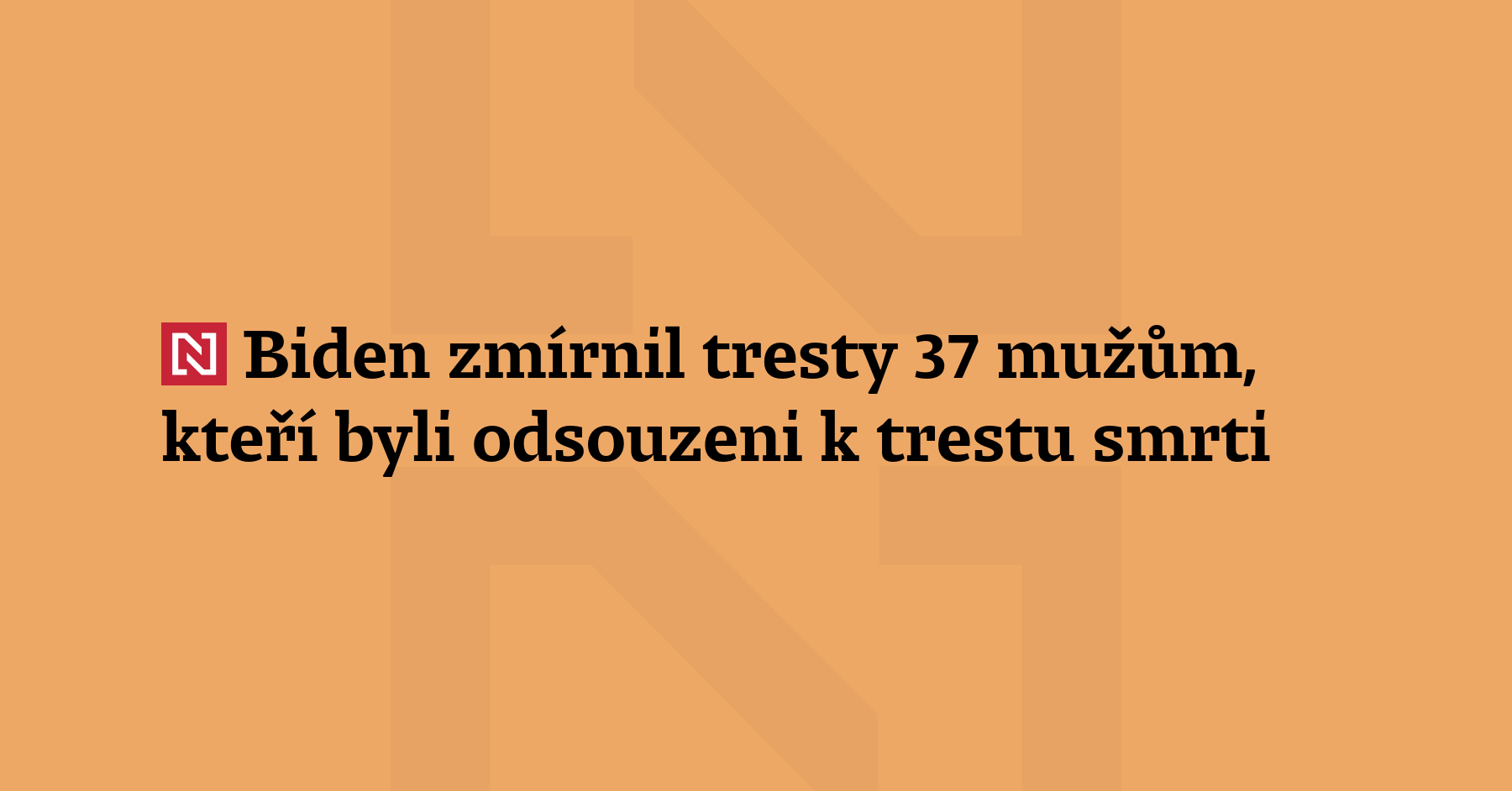 Biden zmírnil tresty 37 mužům, kteří byli odsouzeni k trestu smrti