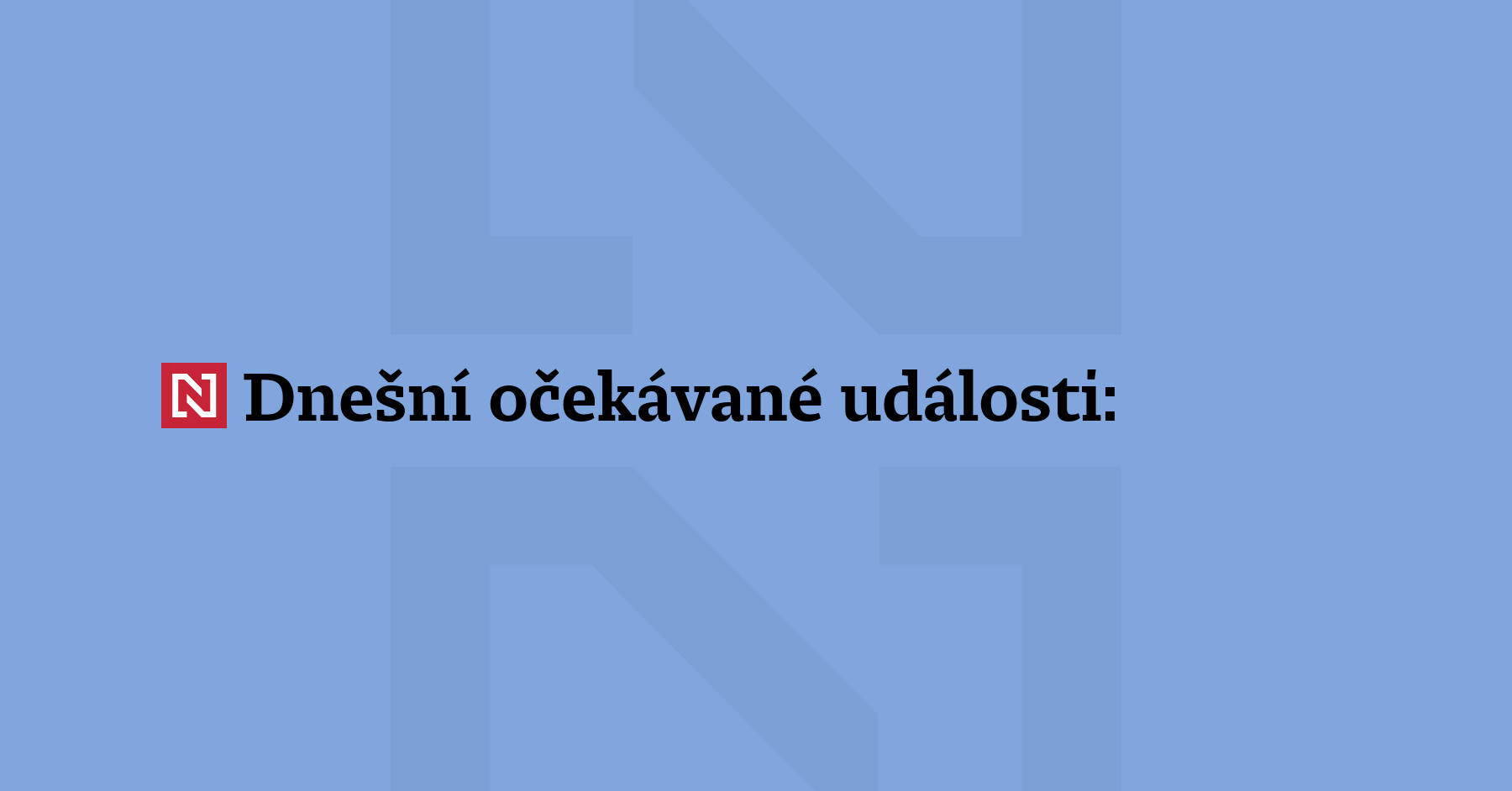 Dnešní očekávané události: