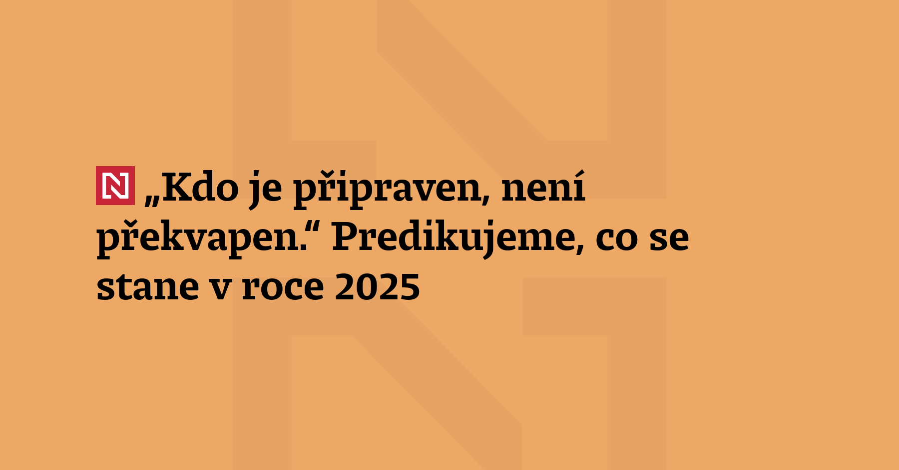 „Kdo je připraven, není překvapen.“ Predikujeme, co se stane v roce 2025
