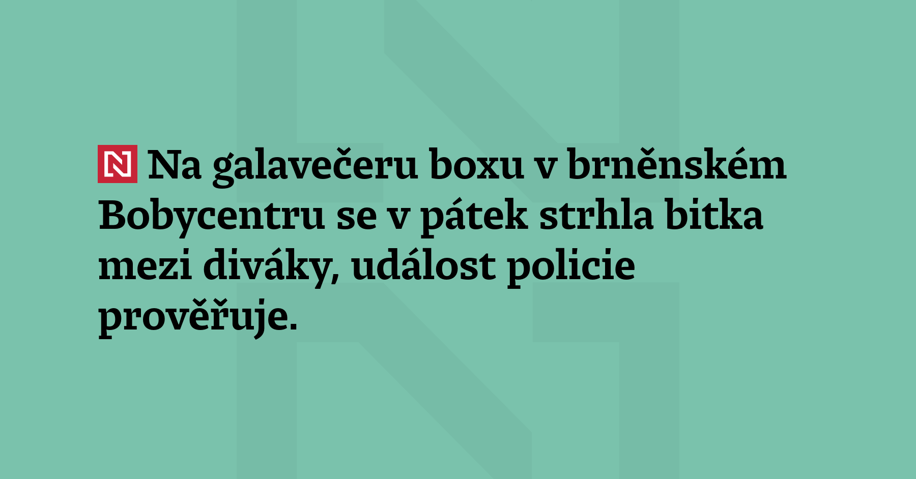 Na galavečeru boxu v brněnském Bobycentru se v pátek strhla bitka mezi diváky, událost policie ...