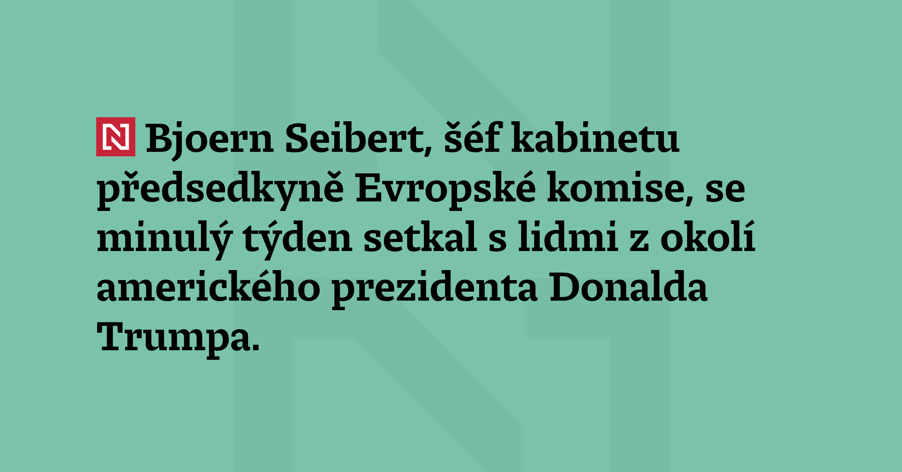 Bjoern Seibert, šéf kabinetu předsedkyně Evropské komise, se minulý ...