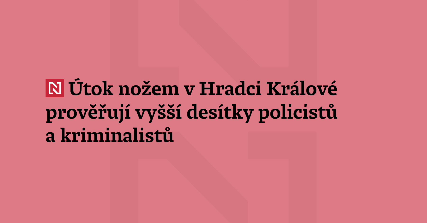 Útok nožem v Hradci Králové prověřují vyšší desítky policistů a kriminalistů