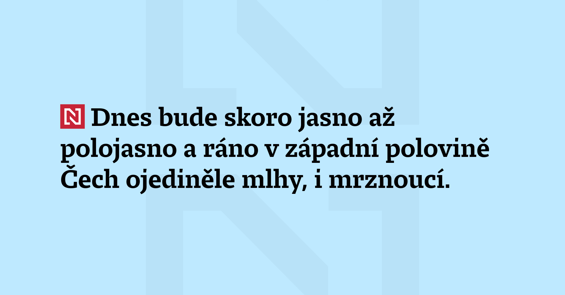 Dnes bude skoro jasno až polojasno a ráno v západní polovině Čech ...