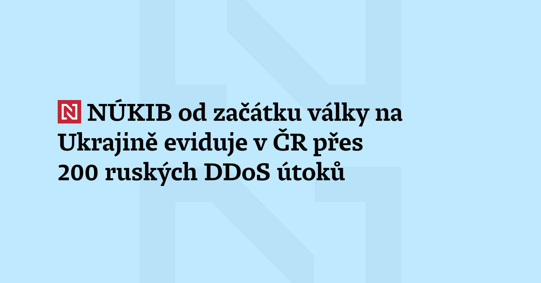 NÚKIB od začátku války na Ukrajině eviduje v ČR přes 200 ruských DDoS útoků