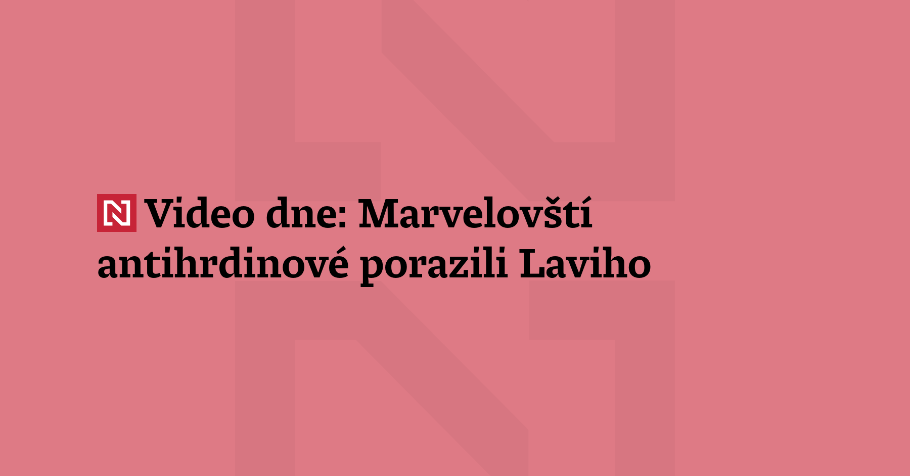 Video dne: Marvelovští antihrdinové porazili Laviho
