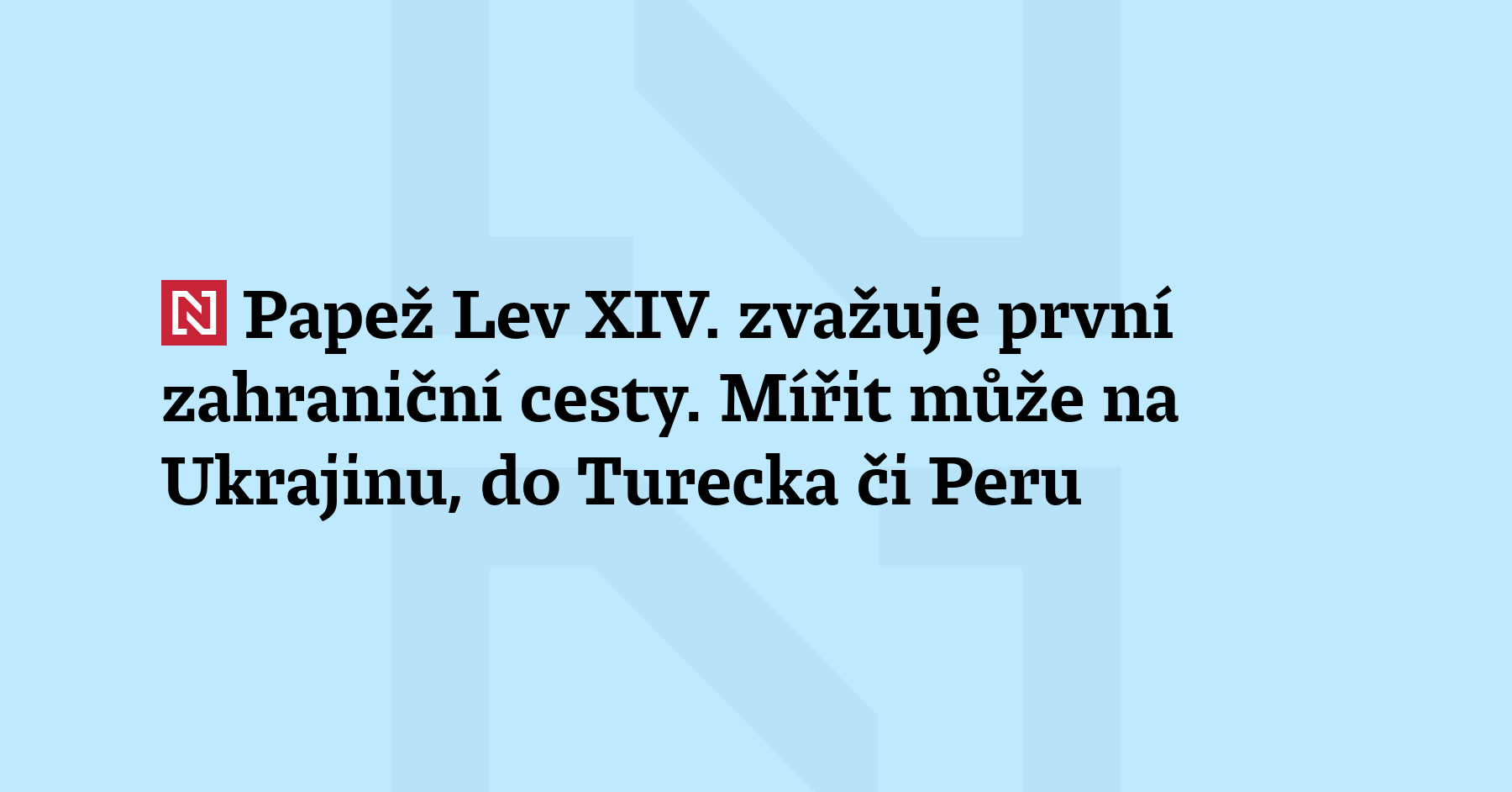 Papež Lev XIV. zvažuje první zahraniční cesty. Mířit může na Ukrajinu ...