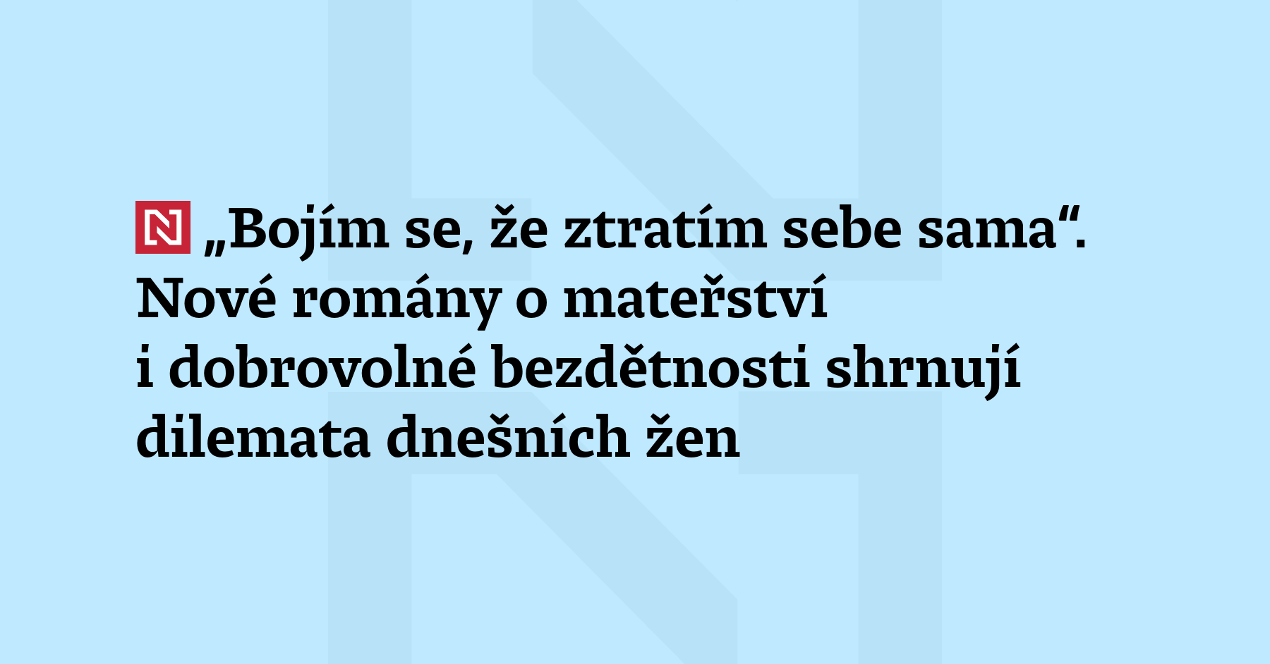 „Bojím se, že ztratím sebe sama“. Nové romány o mateřství i dobrovolné ...
