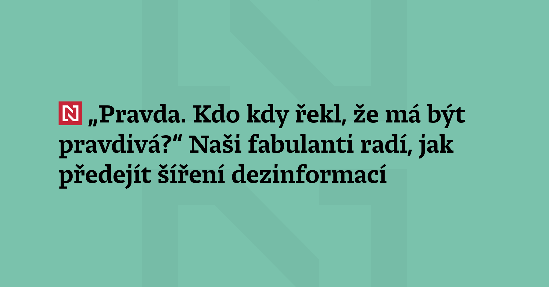 „Pravda. Kdo kdy řekl, že má být pravdivá?“ Naši fabulanti radí, jak předejít šíření dezinformací
