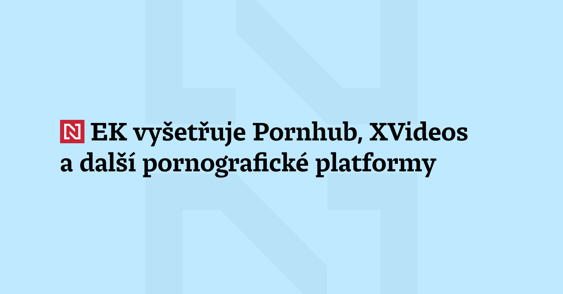 EK vyšetřuje Pornhub, XVideos a další pornografické platformy
