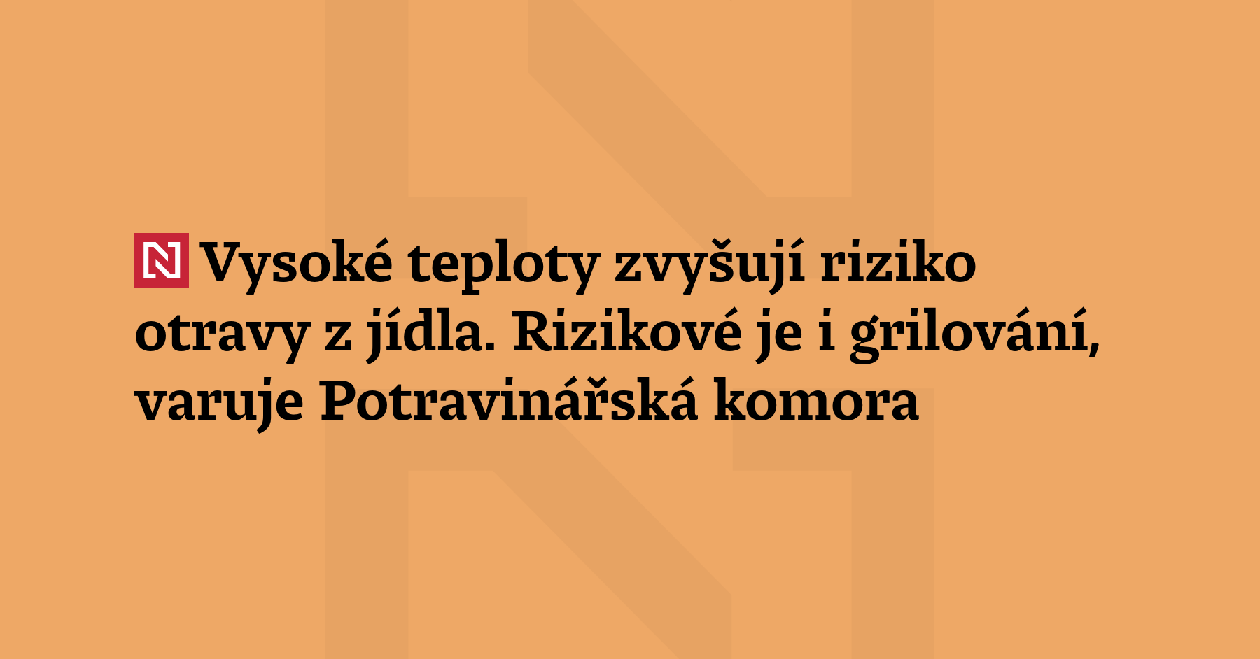 Vysoké teploty zvyšují riziko otravy z jídla. Rizikové je i grilování, varuje Potravinářská komora