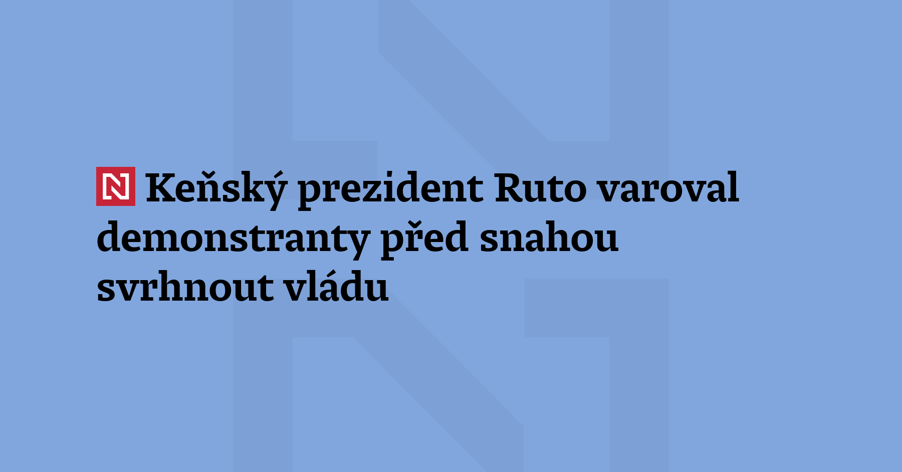 Keňský prezident Ruto varoval demonstranty před snahou svrhnout vládu
