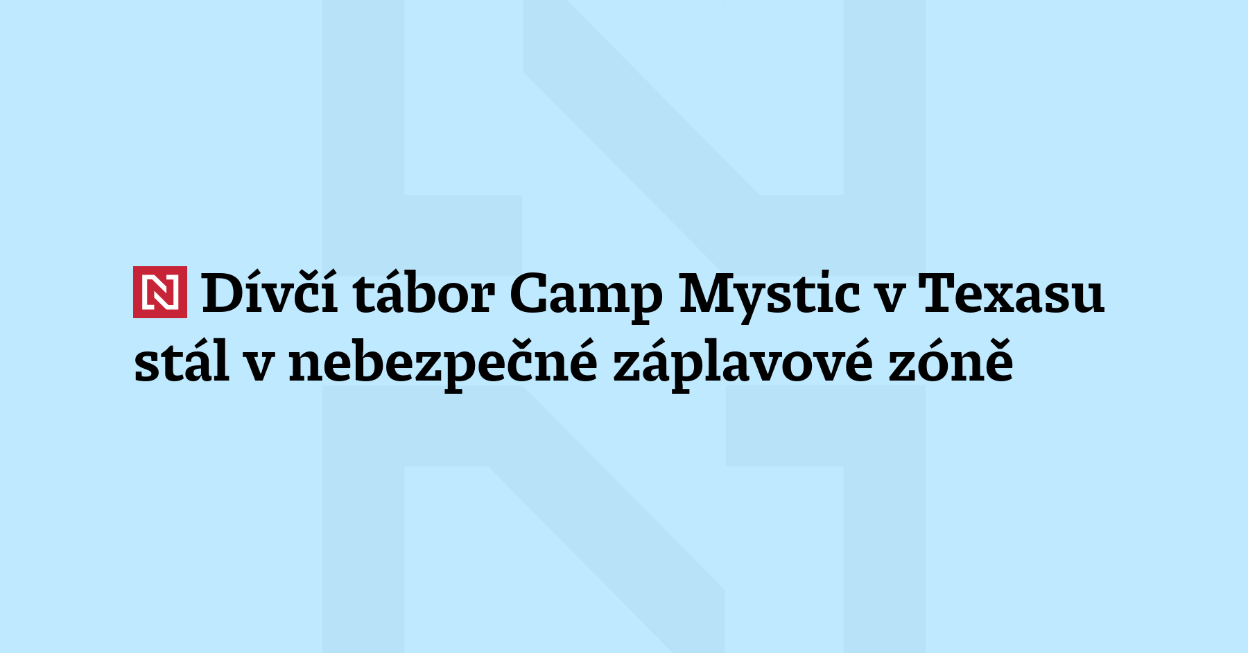 Dívčí tábor Camp Mystic v Texasu stál v nebezpečné záplavové zóně