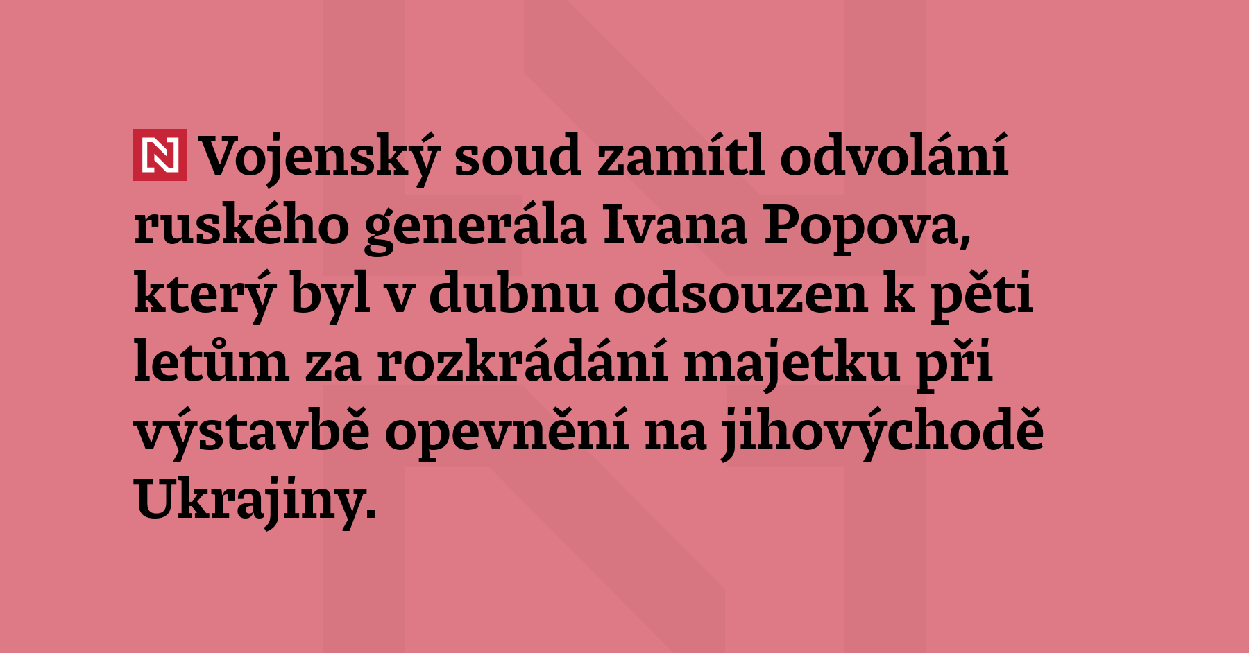 Vojenský soud zamítl odvolání ruského generála Ivana Popova