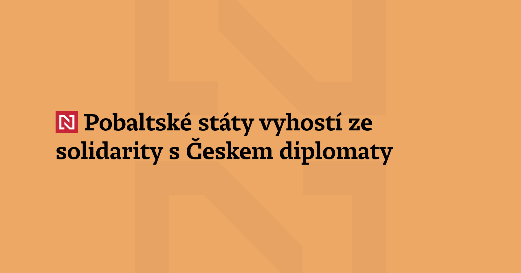 Pobaltské státy vyhostí ze solidarity s Českem diplomaty