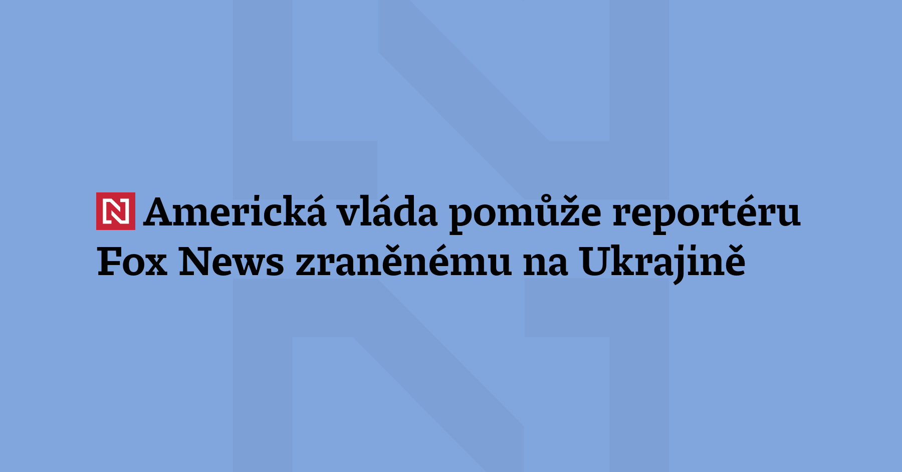Americká vláda pomůže reportéru Fox News zraněnému na Ukrajině