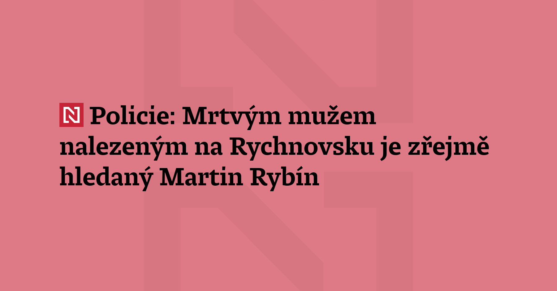 Policie: Mrtvým mužem nalezeným na Rychnovsku je zřejmě hledaný Martin Rybín