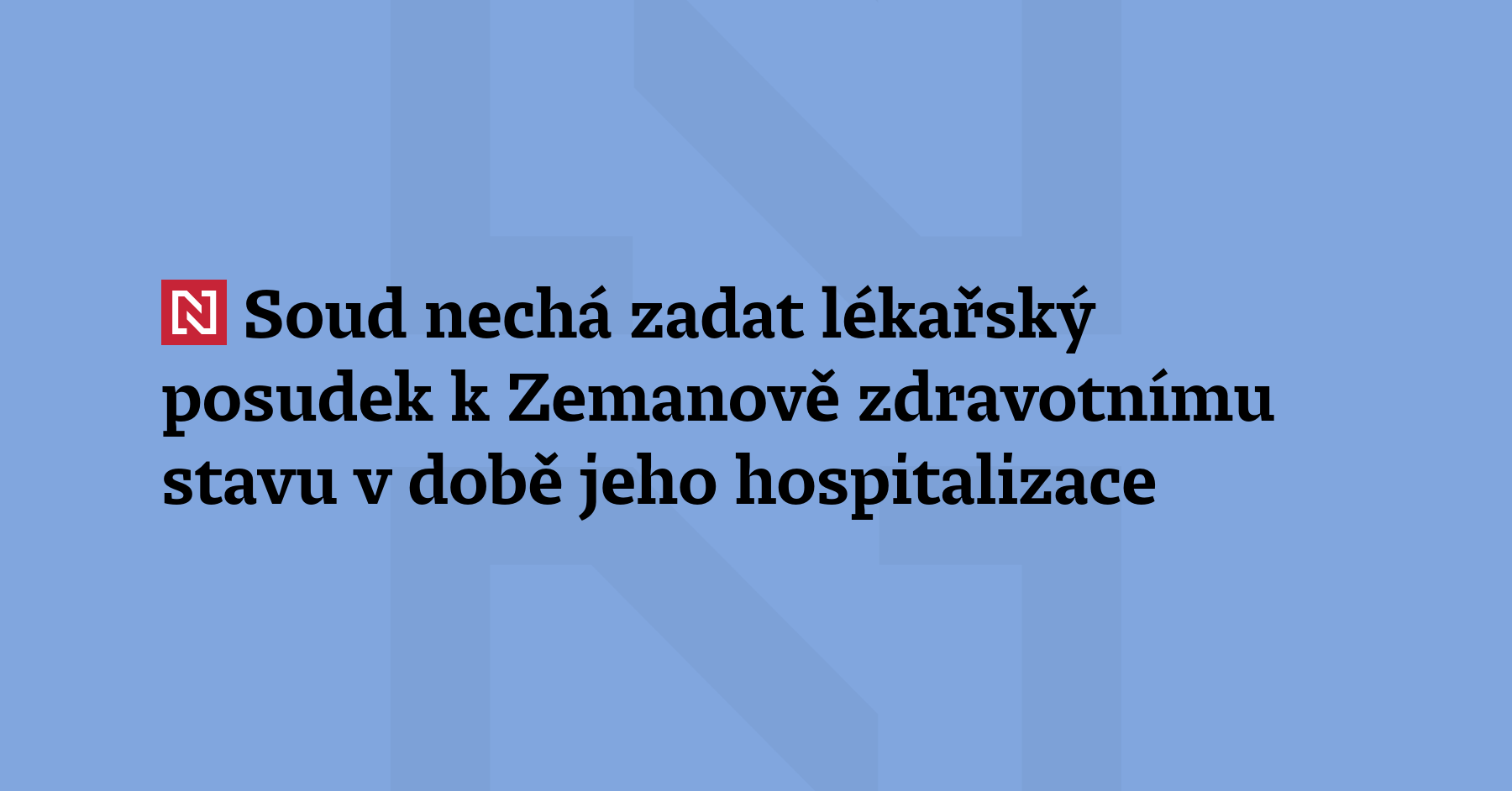 Soud nechá zadat lékařský posudek k Zemanově zdravotnímu stavu v době jeho hospitalizace